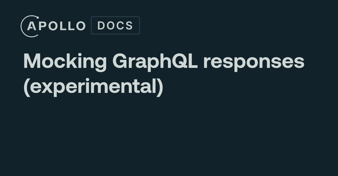Mocking Graphql Responses Experimental Apollo Graphql Docs